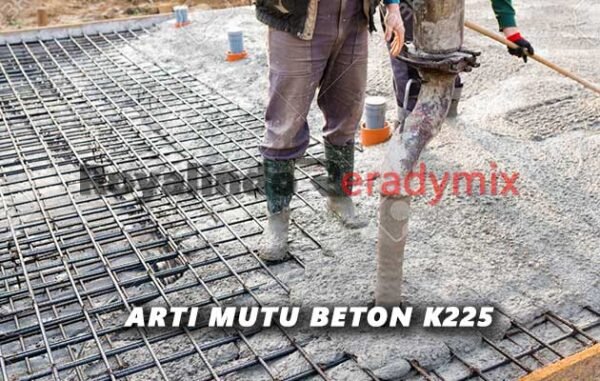 Apa yang dimaksud dengan mutu beton K 225? - Royal Indoreadymix